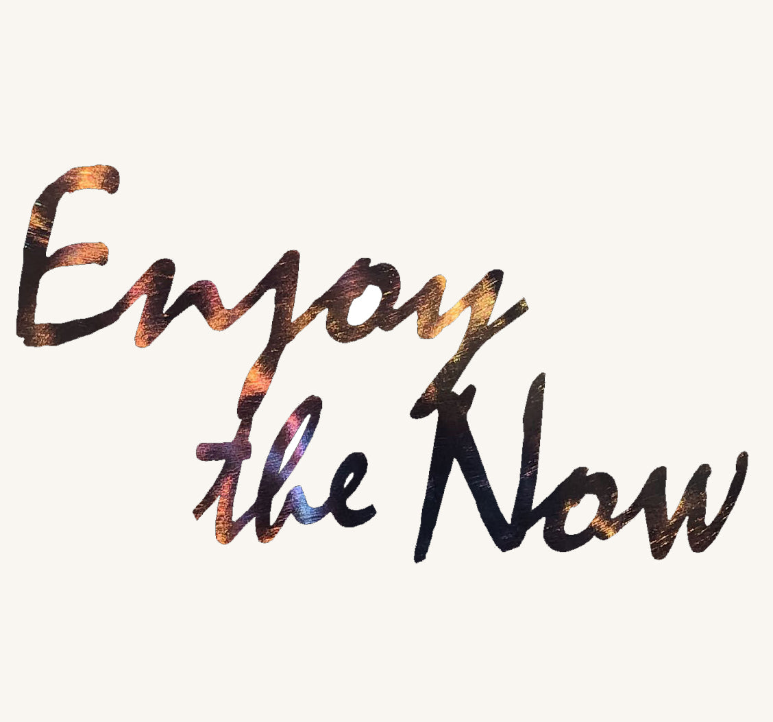 Enjoy the Now Metal Art – Mountain Metal Arts